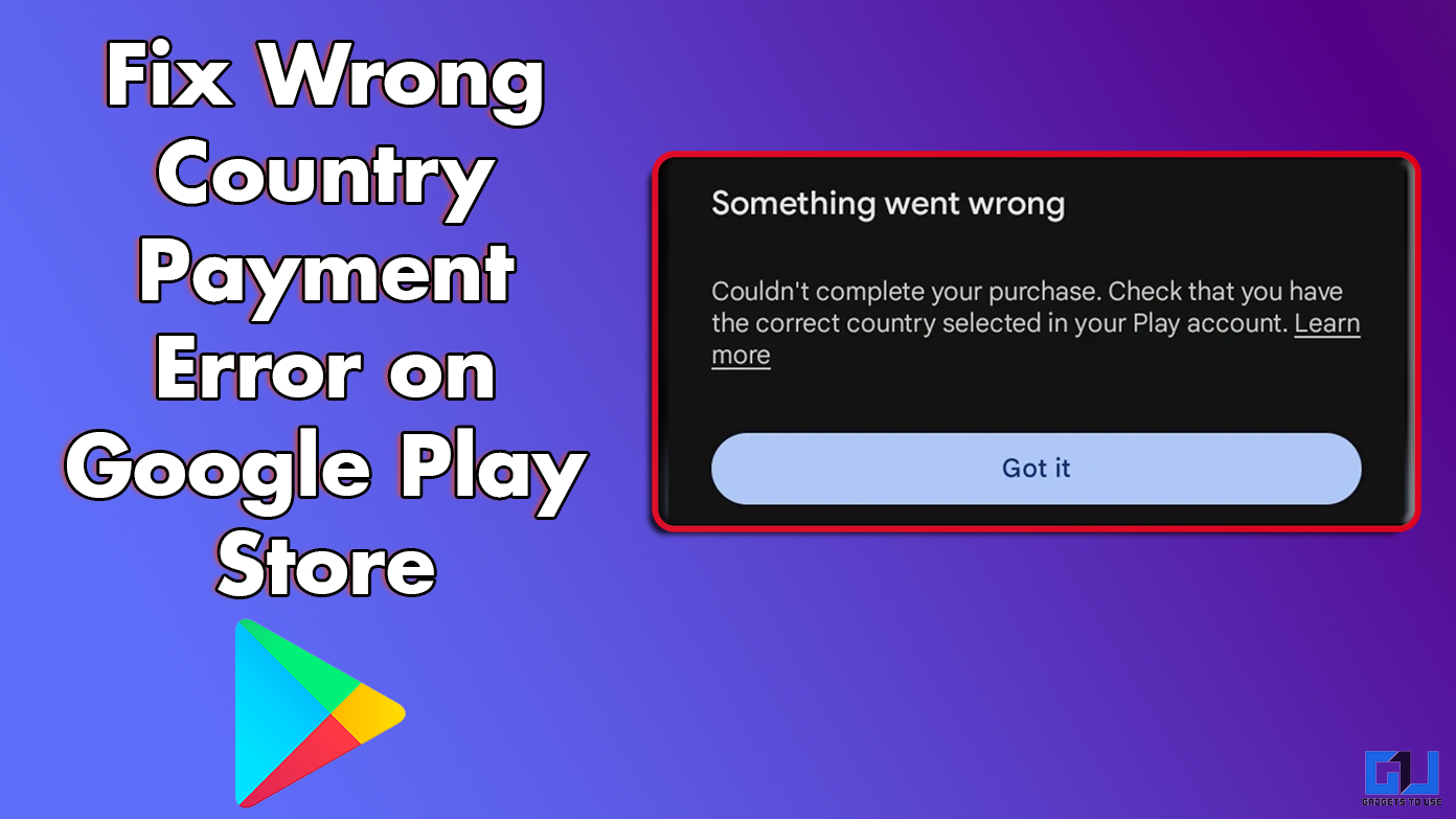 5 Ways to Fix Wrong Country Error While Paying Google Play Store or ...